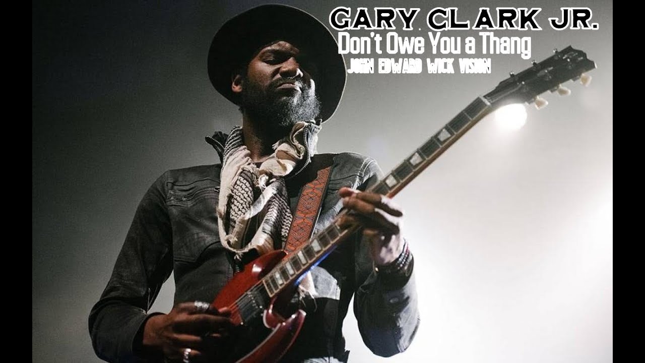 Gary Clark Jr. - Don't Owe You a Thang (John Edward Wick Vision) - YouTube