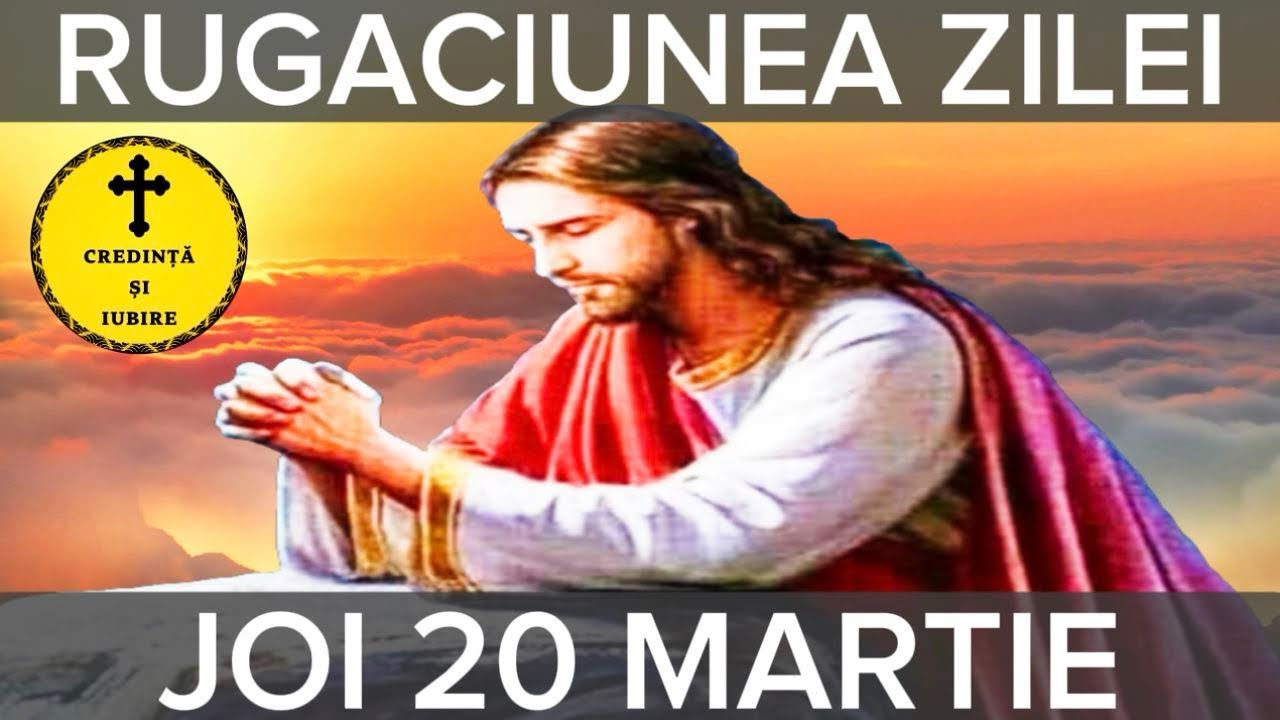 Rugaciunea Zilei De Joi 20 Martie 2025 – Rugaciune Scurta Si Puternica ...