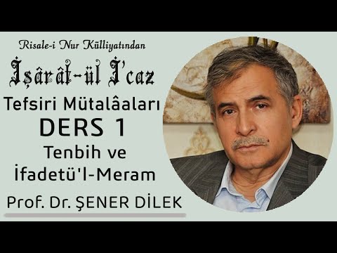 Prof. Dr. Şener Dilek - İşârât-ül İ'caz Tefsiri Mütalâaları 1 - Tenbih ve İfadetü'l-Meram
