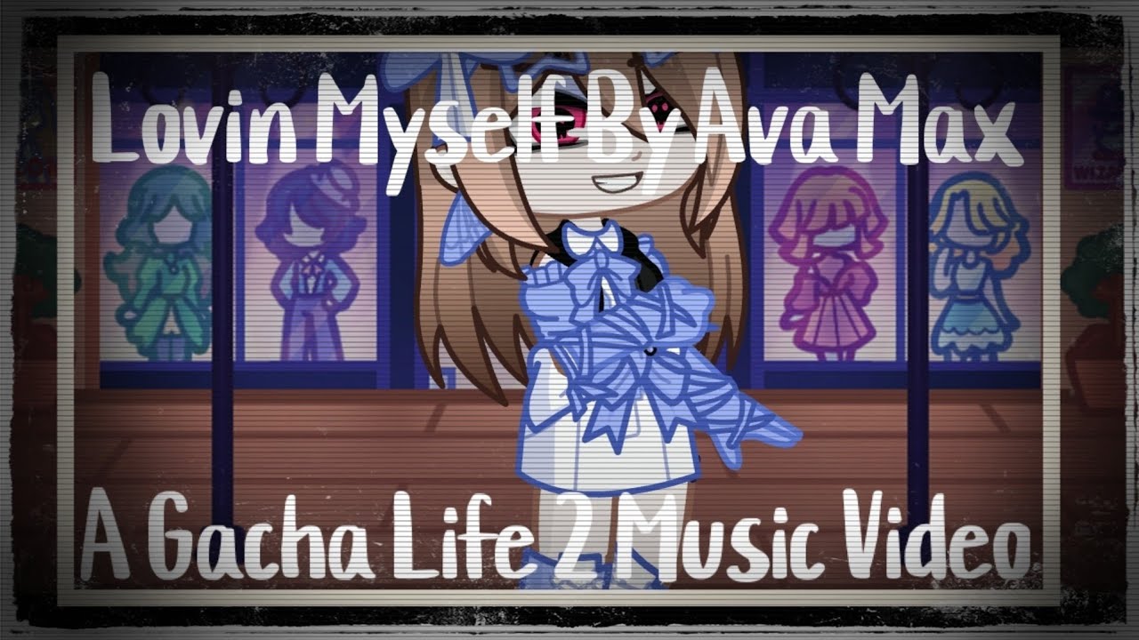 Lovin Myself By Ava Max | A Gacha Life 2 Music Video - YouTube
