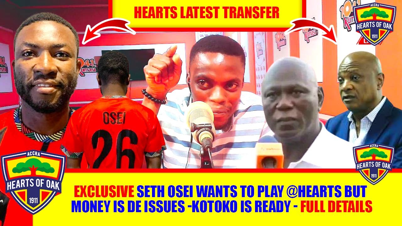 🔴🟡🔵EXCLUSIVE SETH OSEI WANTS TO PLAY @HEARTS BUT MONEY IS DE ISSUES -KOTOKO IS READY - FULL ...