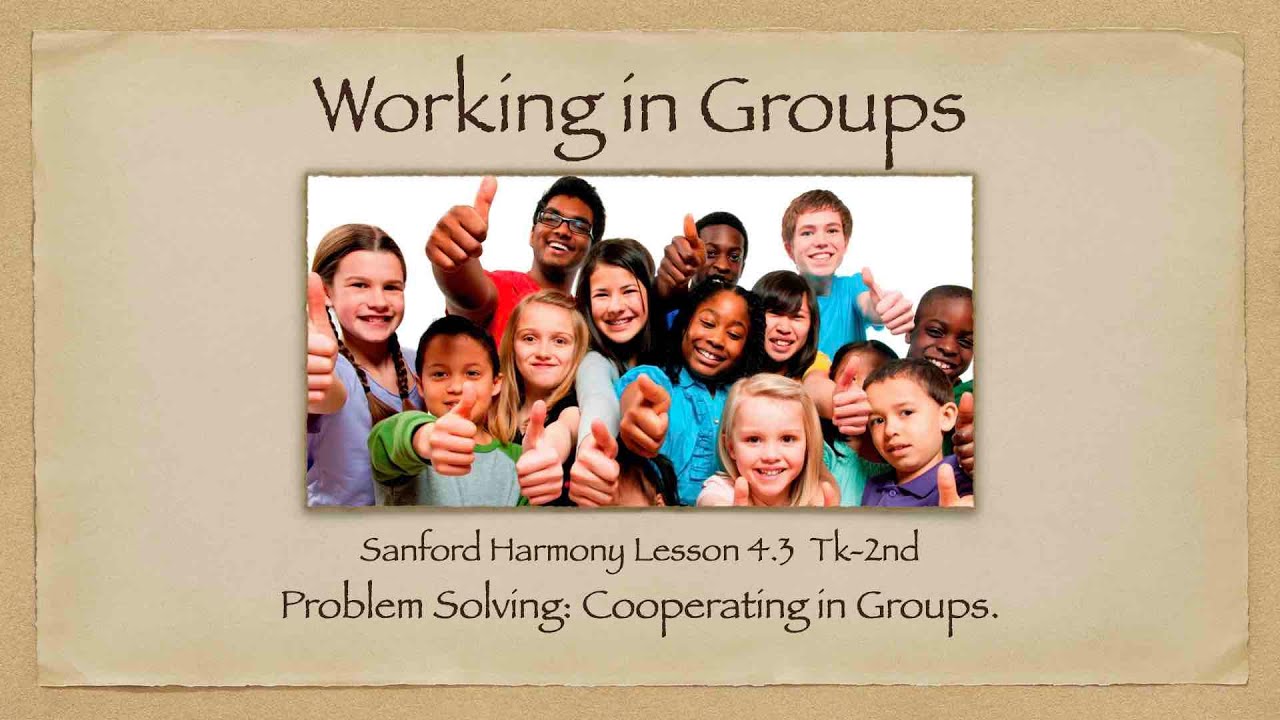 Working Together in Groups: Sanford Harmony Lesson 4.3 Tk-2nd grade ...