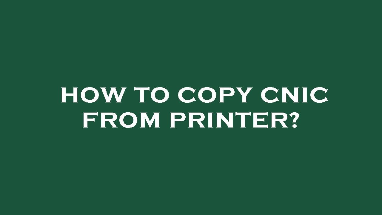 How to copy cnic from printer? - YouTube