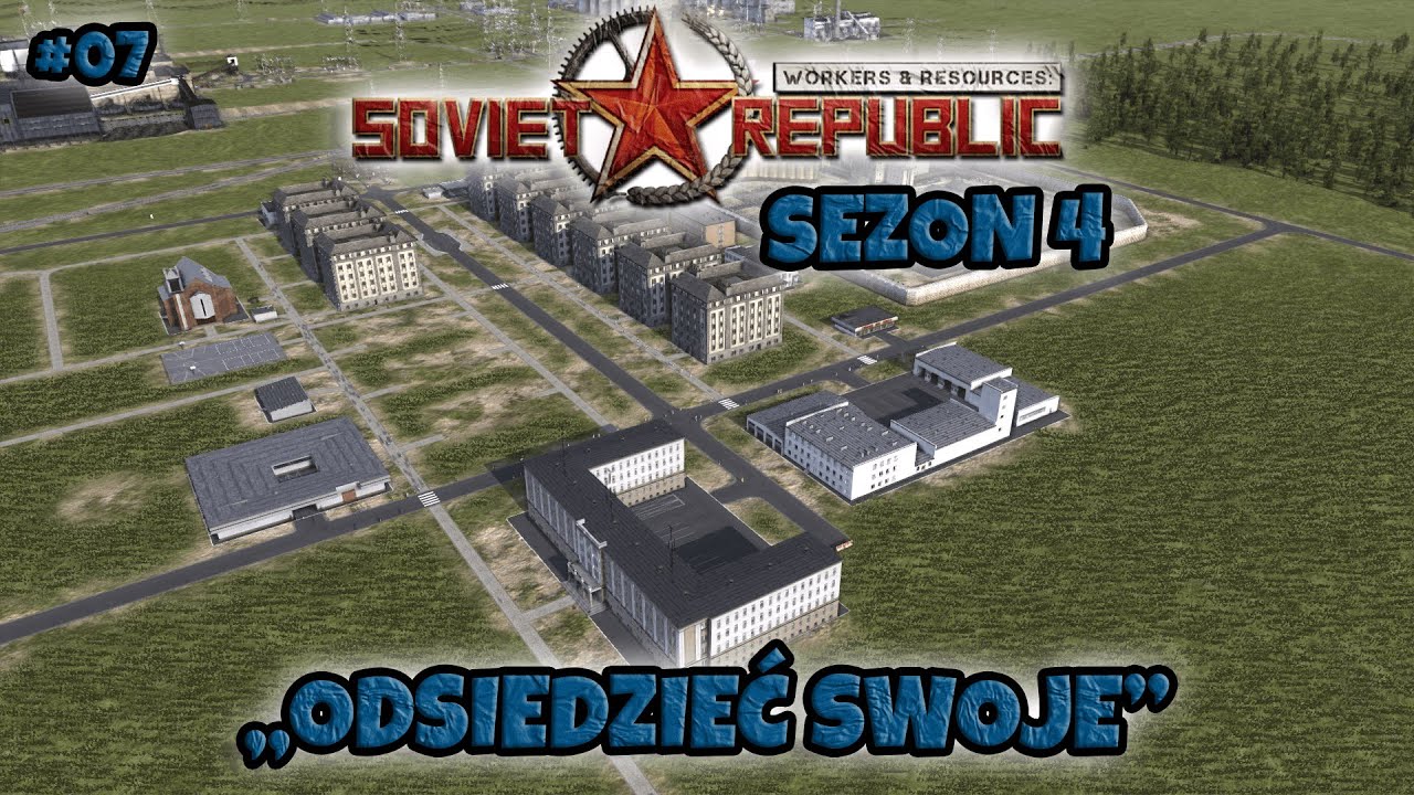 "ODSIEDZIEĆ SWOJE" - Workers&Resources: Soviet Republic - Sezon 4 - #07 ...