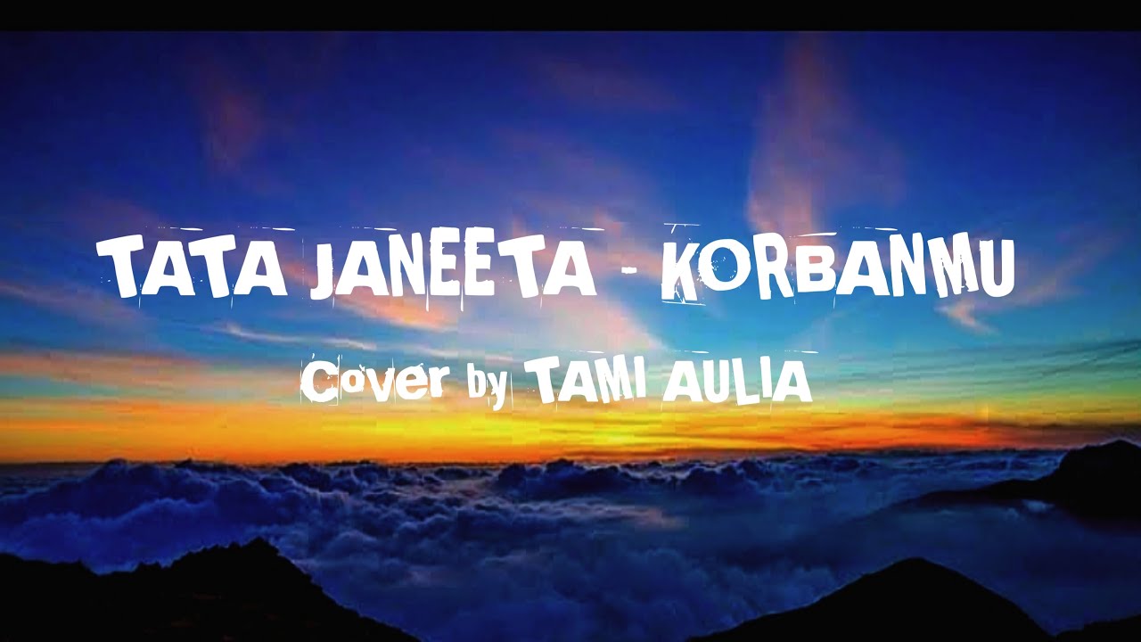 KORBANMU || TATA-JANEETA || Lagu + Lirik Cover by TAMI AULIA - YouTube