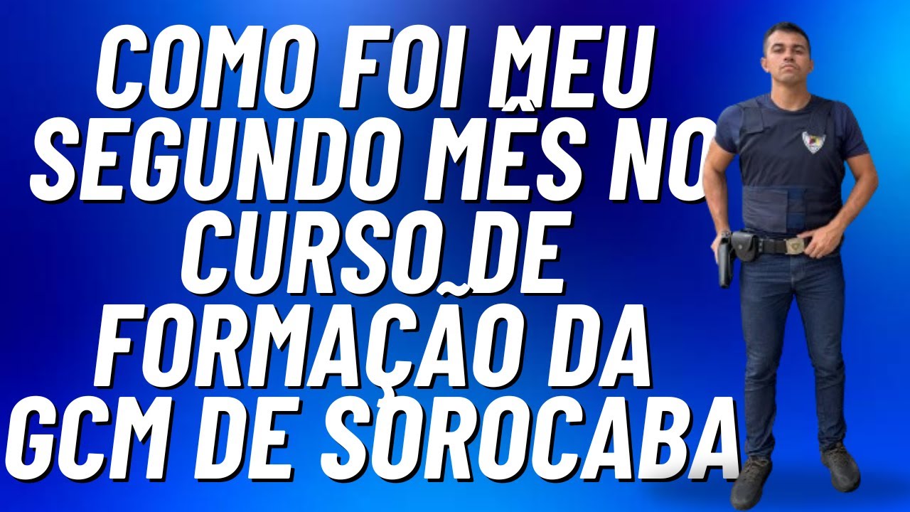 Curso de formação GCM Sorocaba/ Como foi meu segundo mês no curso de ...