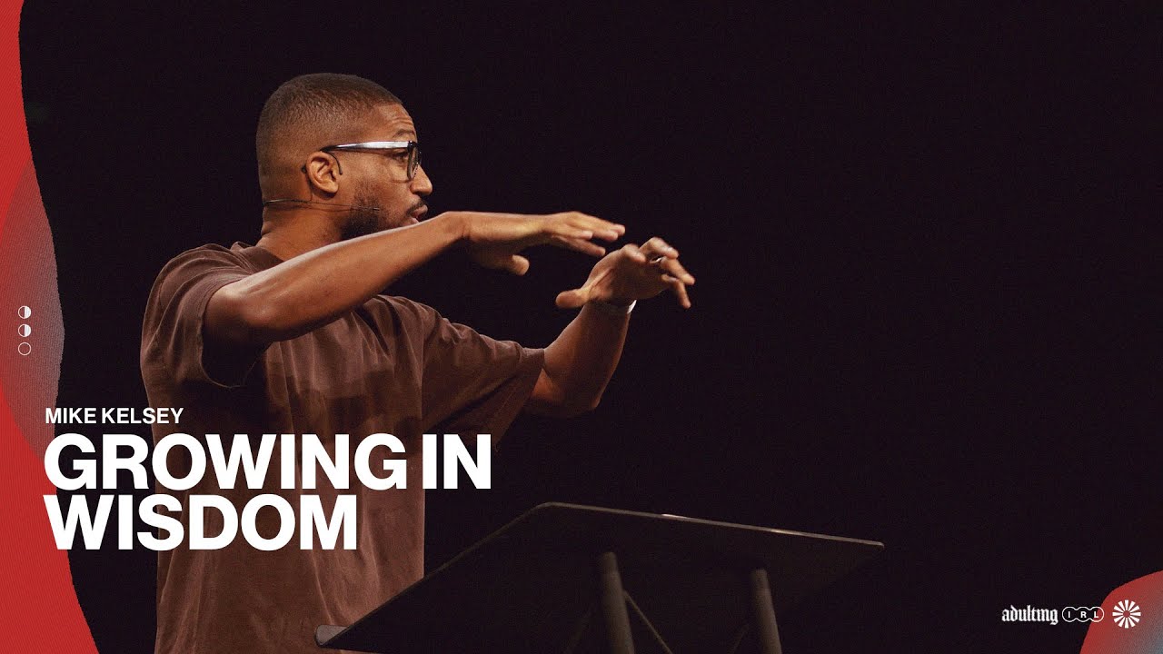 Growing In Wisdom (Proverbs 3:13-22) || Adulting IRL || Mike Kelsey ...