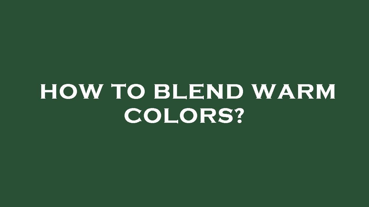 How To Blend Warm Colors YouTube how-to-blend-warm-colors-youtube
