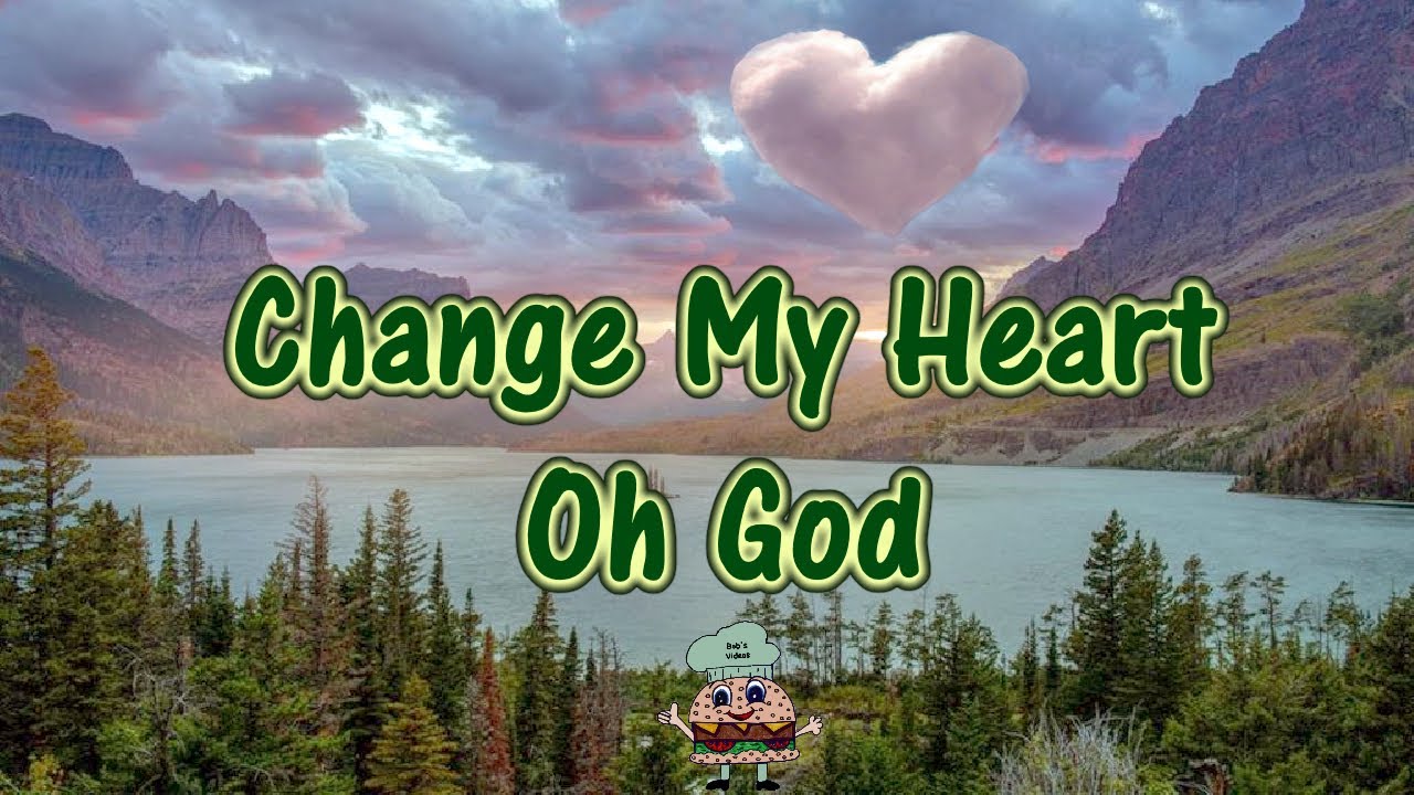 Change My Heart Oh God w Lyrics - YouTube