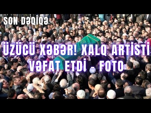 ÜZÜCÜ XƏBƏR!  Xalq artisti VƏFAT ETDİ - FOTO