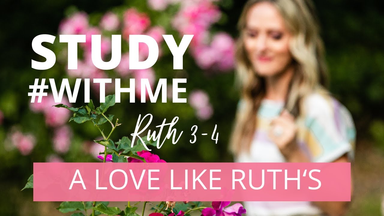 BIBLE STUDY WITH ME | A Love Like Ruth and Boaz | WOMEN OF THE BIBLE ...