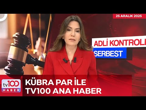 Kübra Par ile tv100 Ana Haber l 25 Aralık 2025
