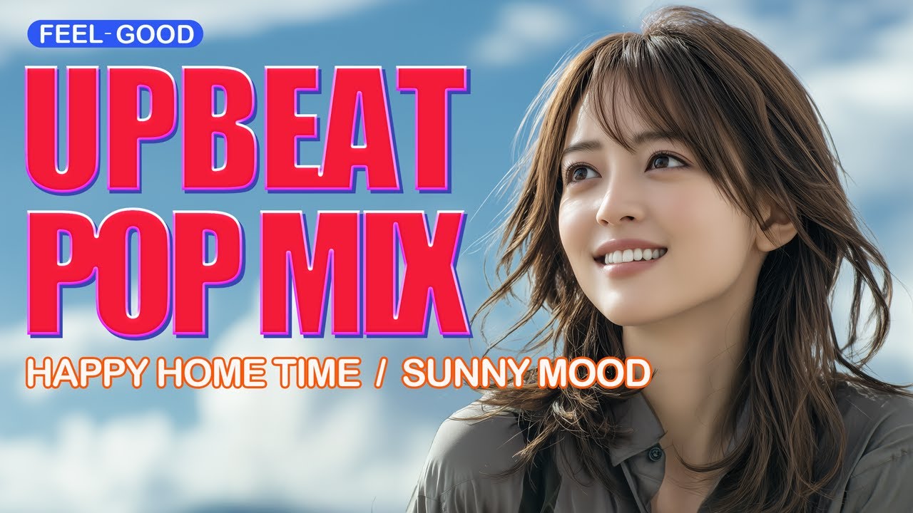 UPBEAT POP MIX - Easy Mood to Sunny Vibes Female Vocals - YouTube