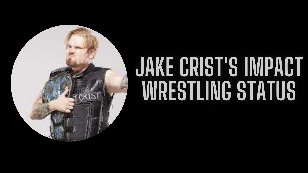 JAKE CRIST'S CONTRACT STATUS WITH IMPACT WRESTLING AFTER RETURNING ...