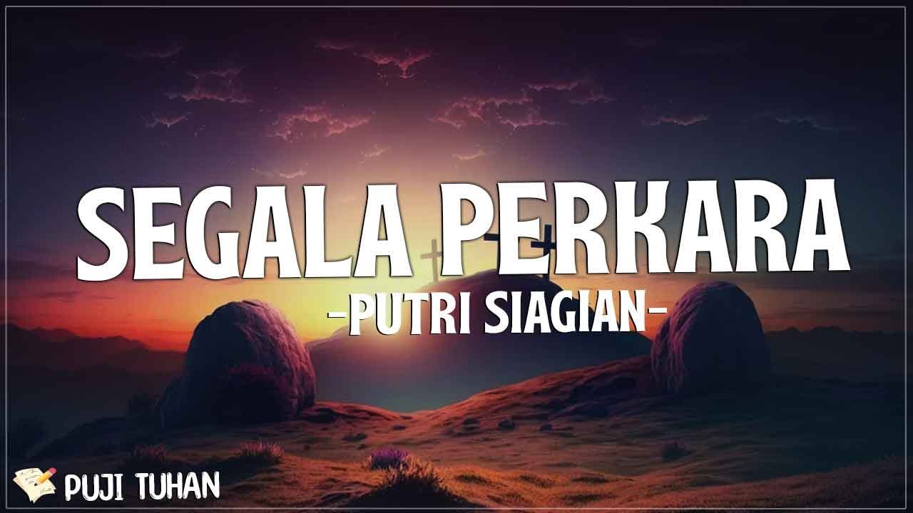 Segala Perkara - Putri Siagian (Lirik) Lagu Rohani Kristen Terbaru 2023 ...