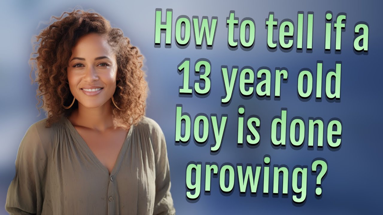How to tell if a 13 year old boy is done growing? - YouTube