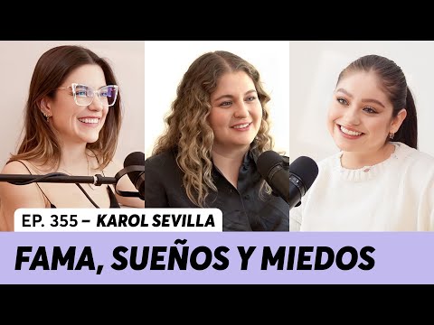 355. Fama, sueños, miedos y más | Karol Sevilla