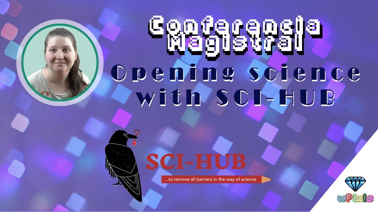 Conferencia Magistral de Alexandra Elbakyan: Opening science with SCI ...
