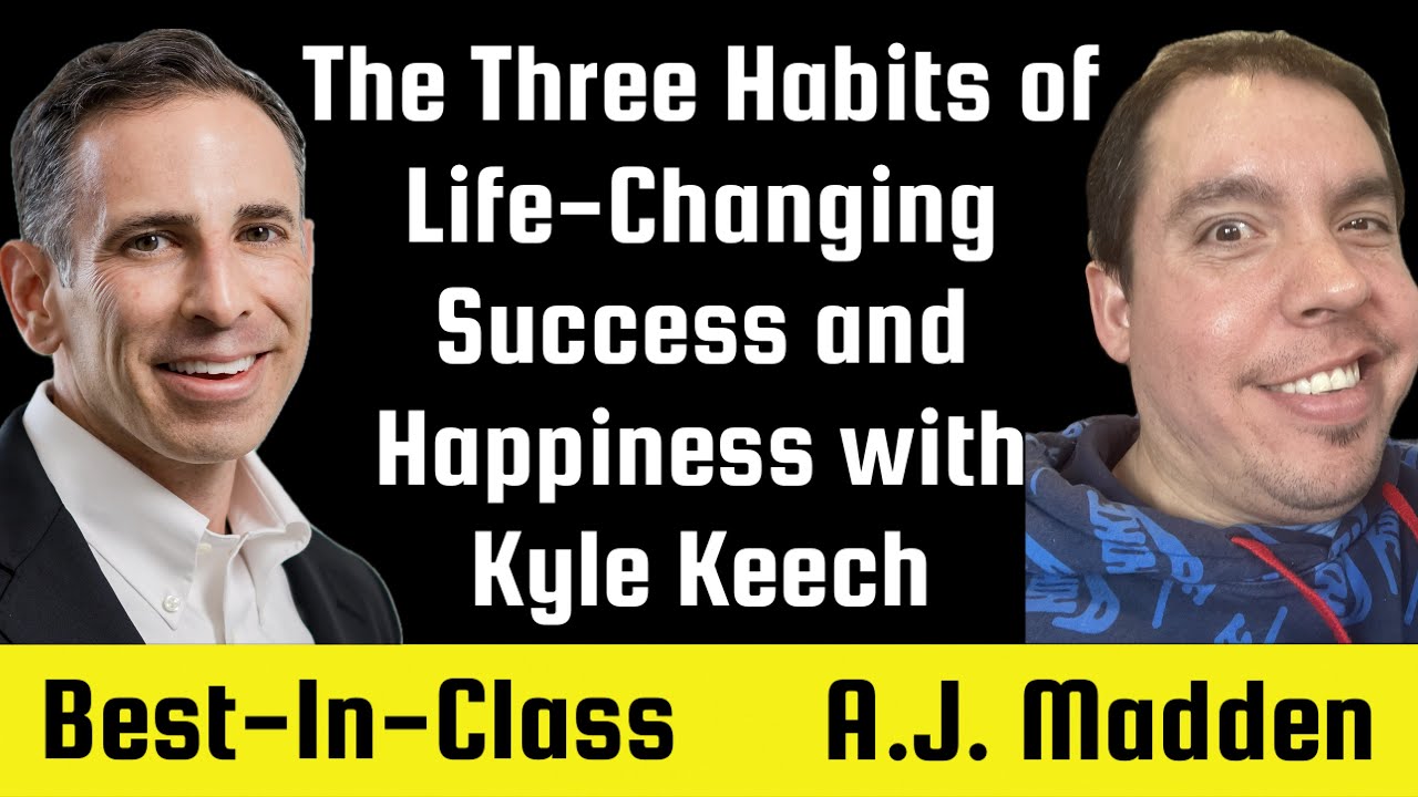 The Three Habits of Life-Changing Success and Happiness with Kyle Keech ...