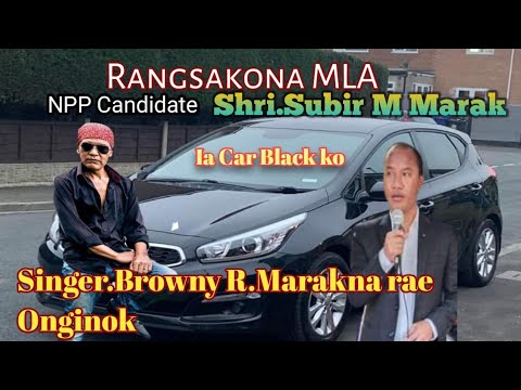 #NPP Candidate#Subir M Marak|| Singer.Browny R Marak na Car Black ko rae onna Kurachaka|| - YouTube