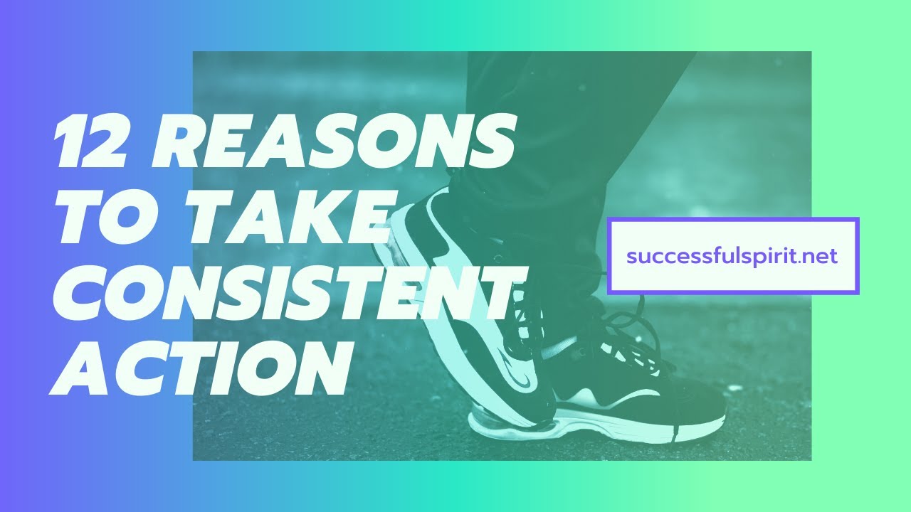 12 Reasons To Take Consistent Action - YouTube