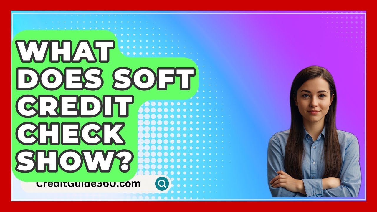 What Does Soft Credit Check Show? - CreditGuide360.com - YouTube