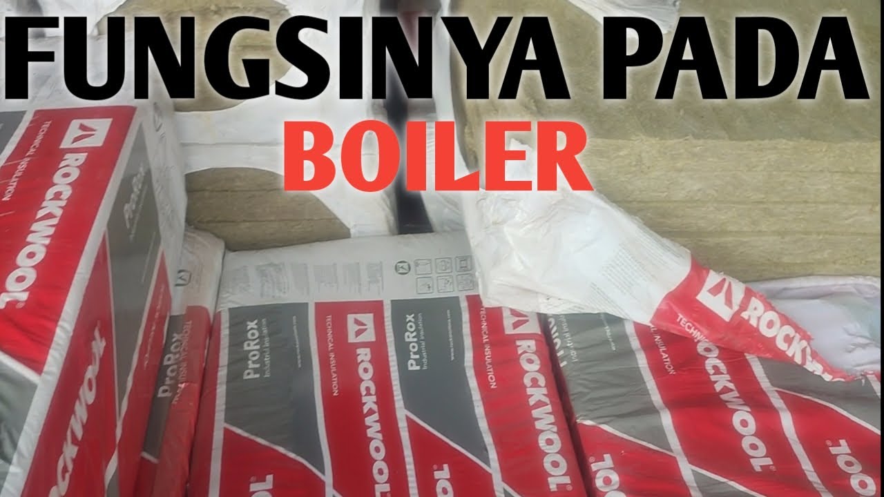Fungsi dan kegunaan rockwool pada boiler - YouTube