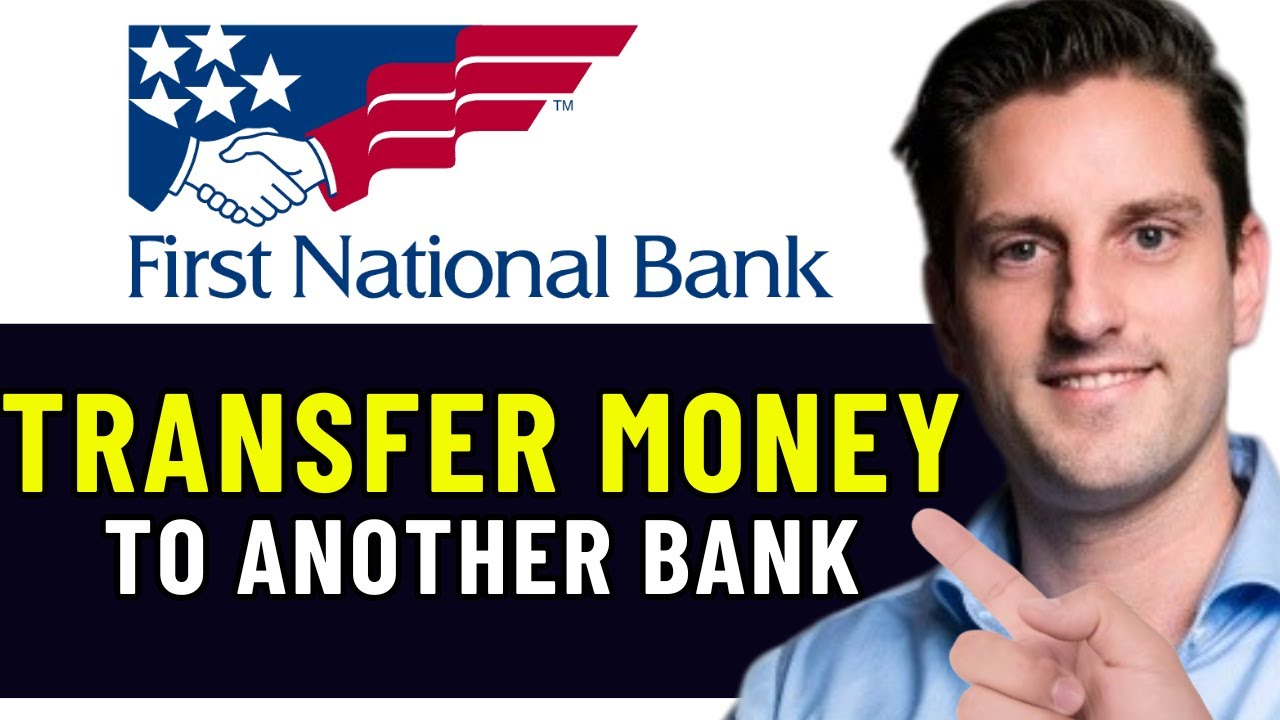 HOW TO TRANSFER MONEY FROM FIRST NATIONAL BANK TO ANOTHER BANK 2026 ...