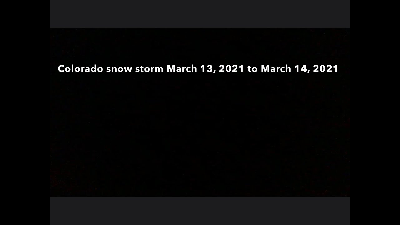 Colorado snow storm March 13,2021 to March 14,2021 - YouTube
