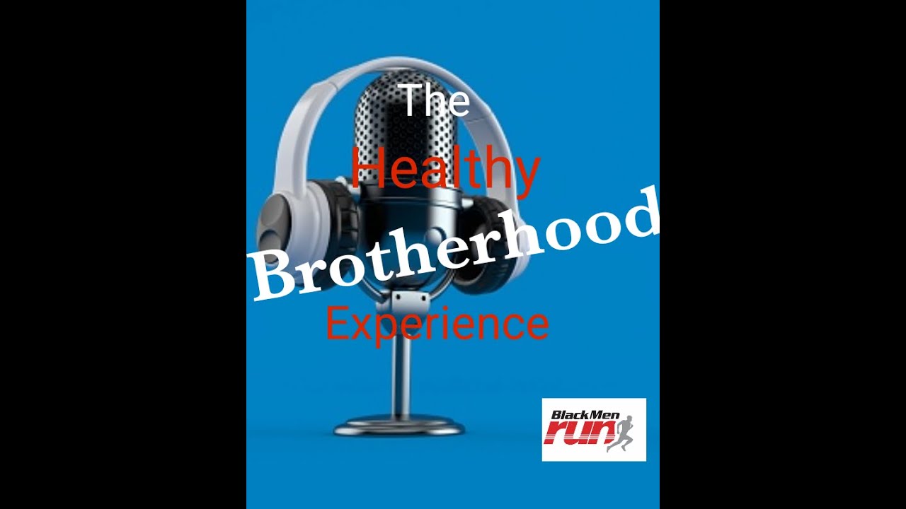 Black Men Run's The Healthy Brotherhood Experience Episode 14 - Bryan ...