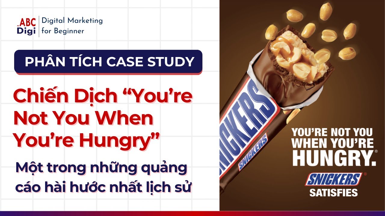 Phân Tích Case Study You’re Not You When You’re Hungry Của Snickers ...