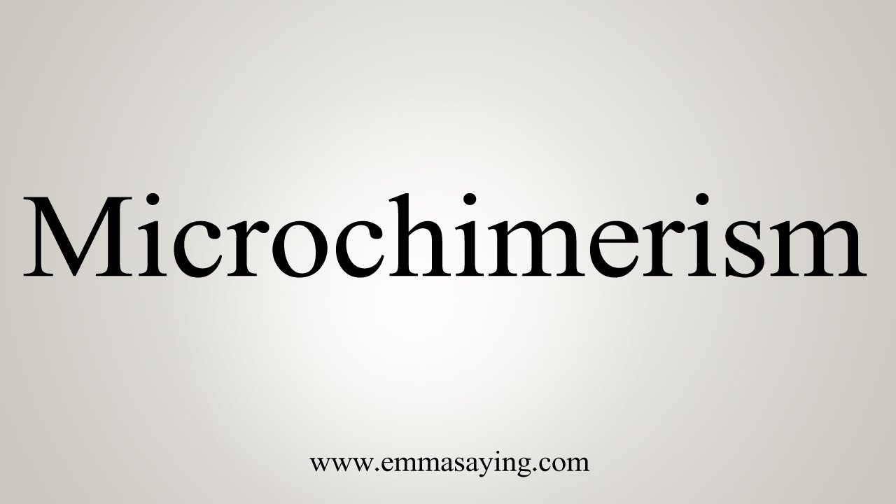 How To Say Microchimerism - YouTube