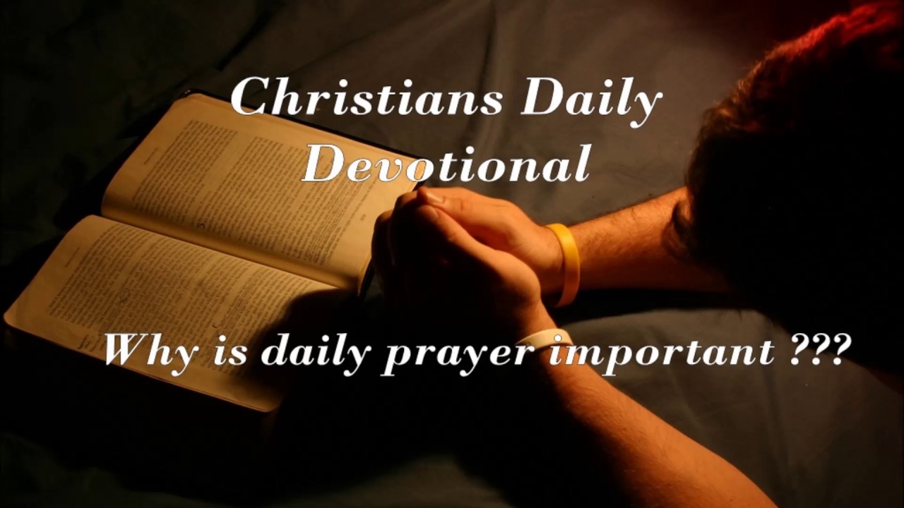 Christians Daily Devotional For Today : Why is daily prayer important ...
