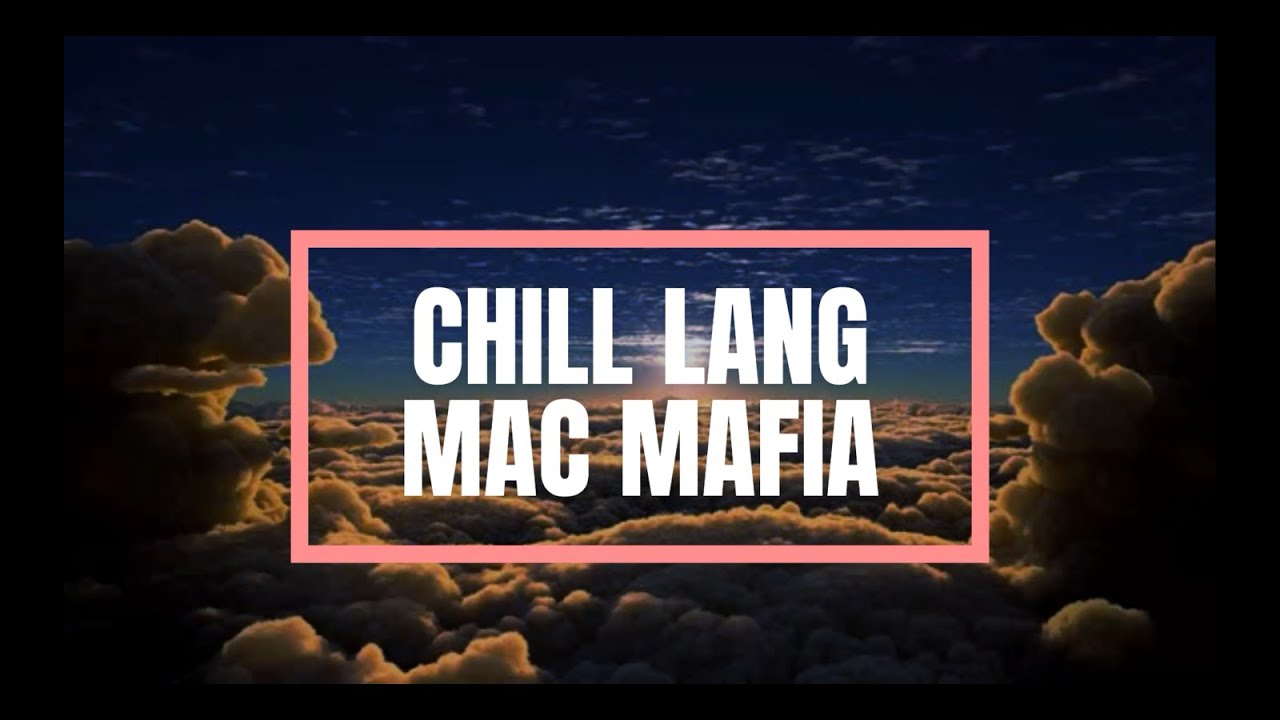Mac Mafia - Chill Lang (Lyrics) - YouTube