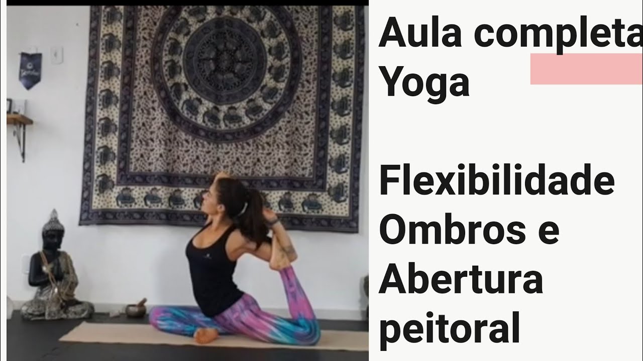 Aula completa yoga flexibilidade ombros e peito abrir o coração. - YouTube