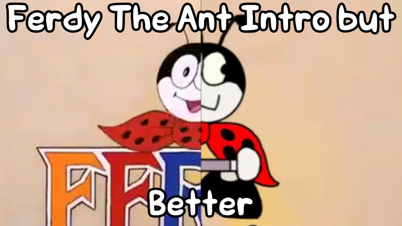 Ferdy the Ant Intro but Better - YouTube