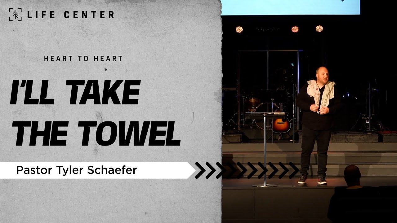 I'll Take The Towel| Pastor Tyler Schaefer | Life Center Rainier - YouTube