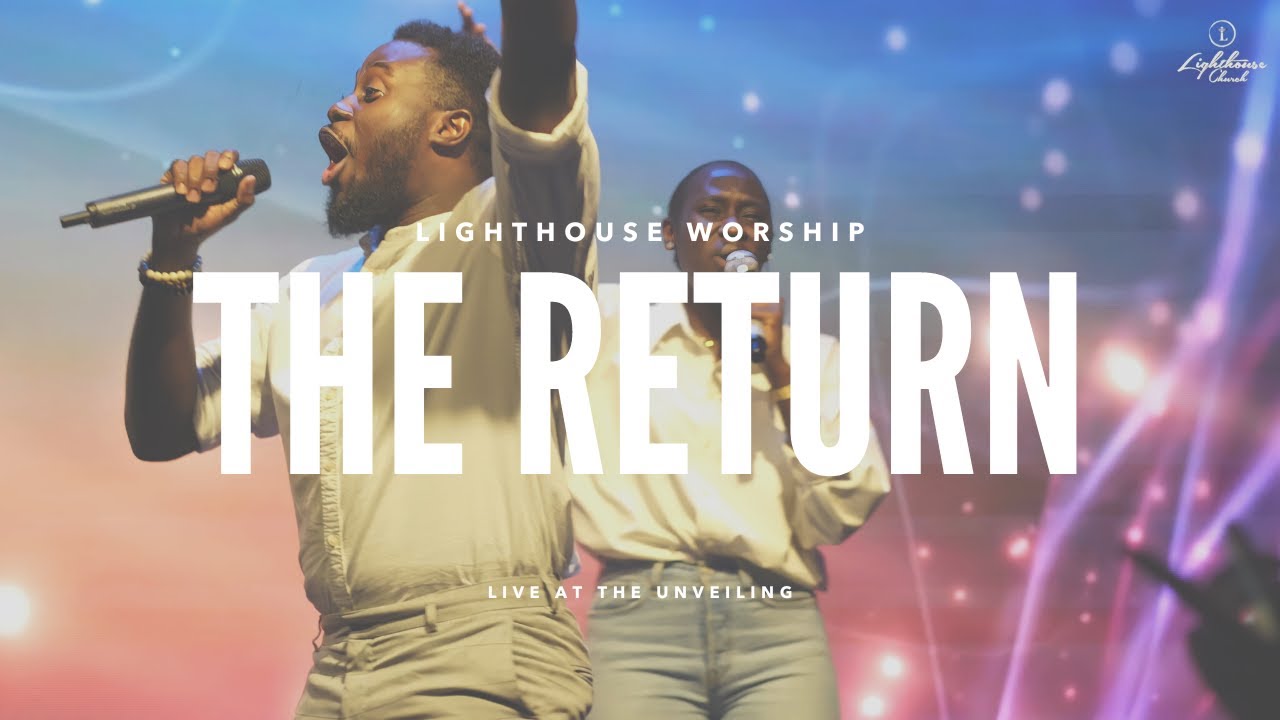 The Return (Live At The Unveiling) | Lighthouse Worship - YouTube