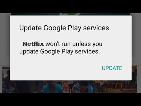How to fix netflix won't run unless you update google play services ...
