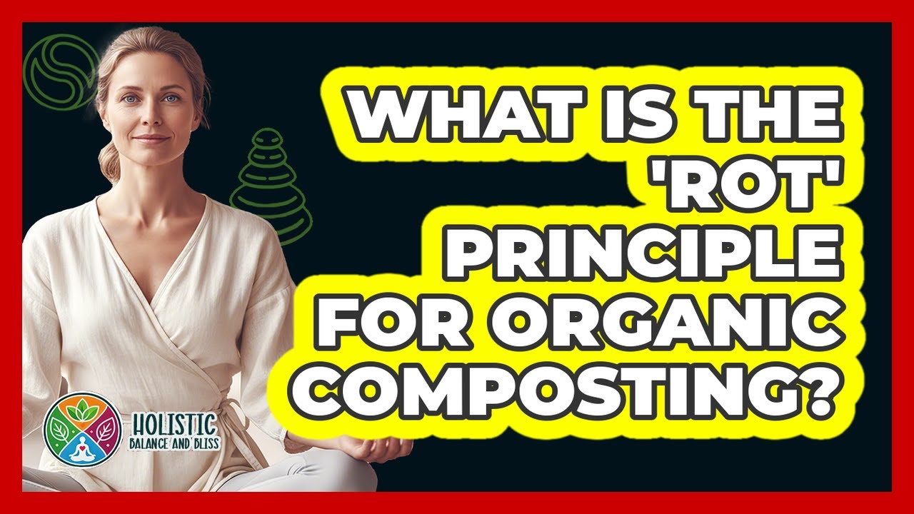 What Is The 'Rot' Principle For Organic Composting? - YouTube
