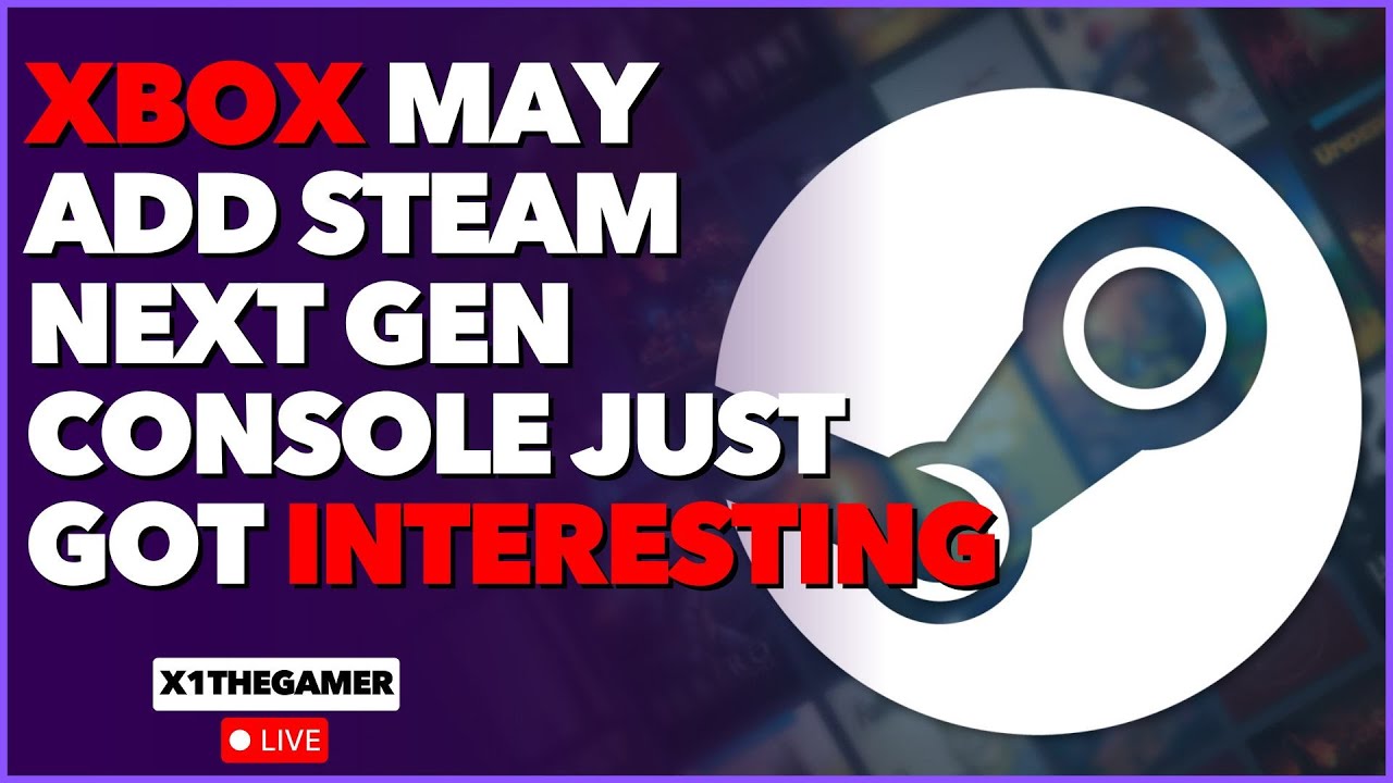 Xbox Testing Steam Integration – What It Means for Next-Gen Xbox | LIVE ...
