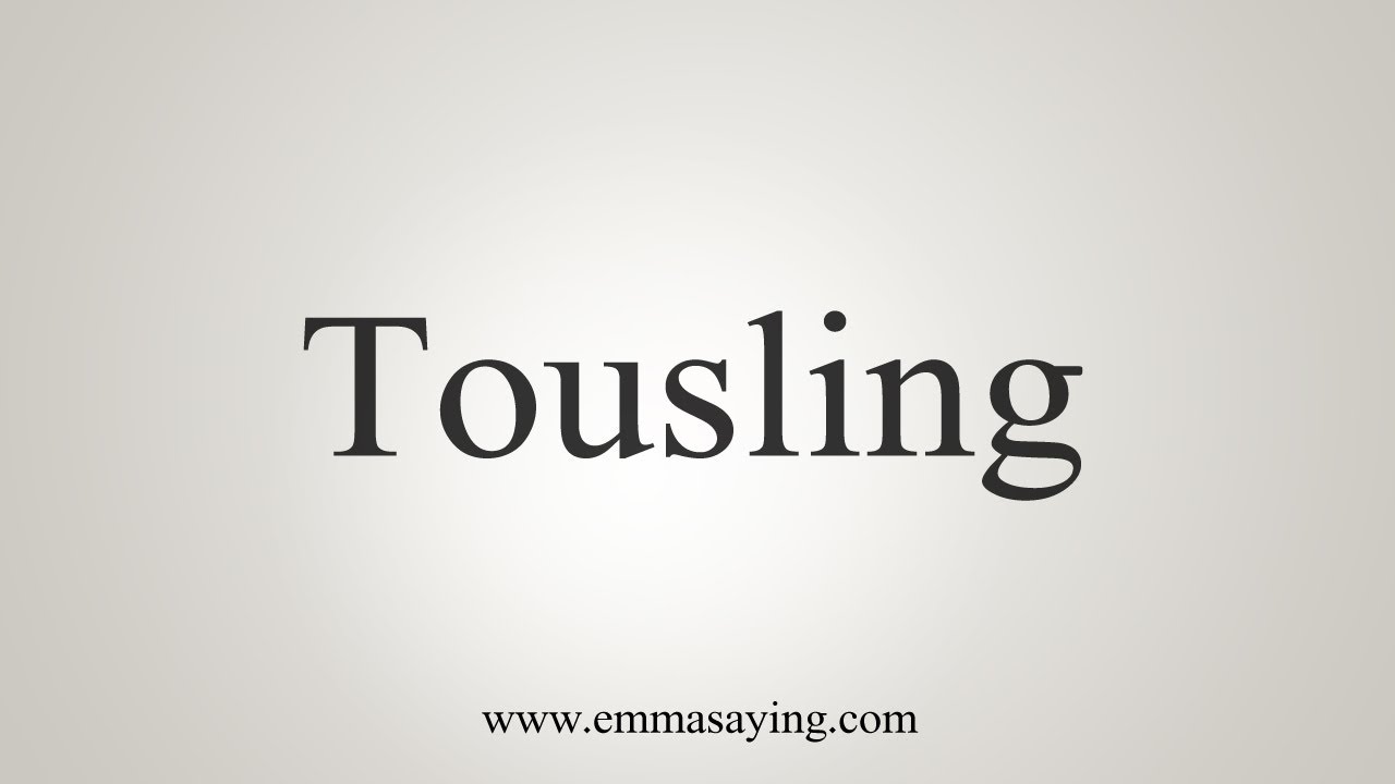 How To Say Tousling - YouTube