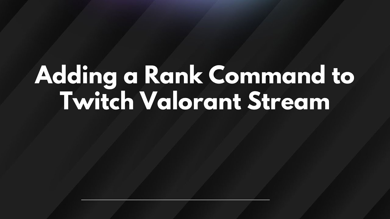Adding a Rank Command to Twitch Valorant Stream - YouTube