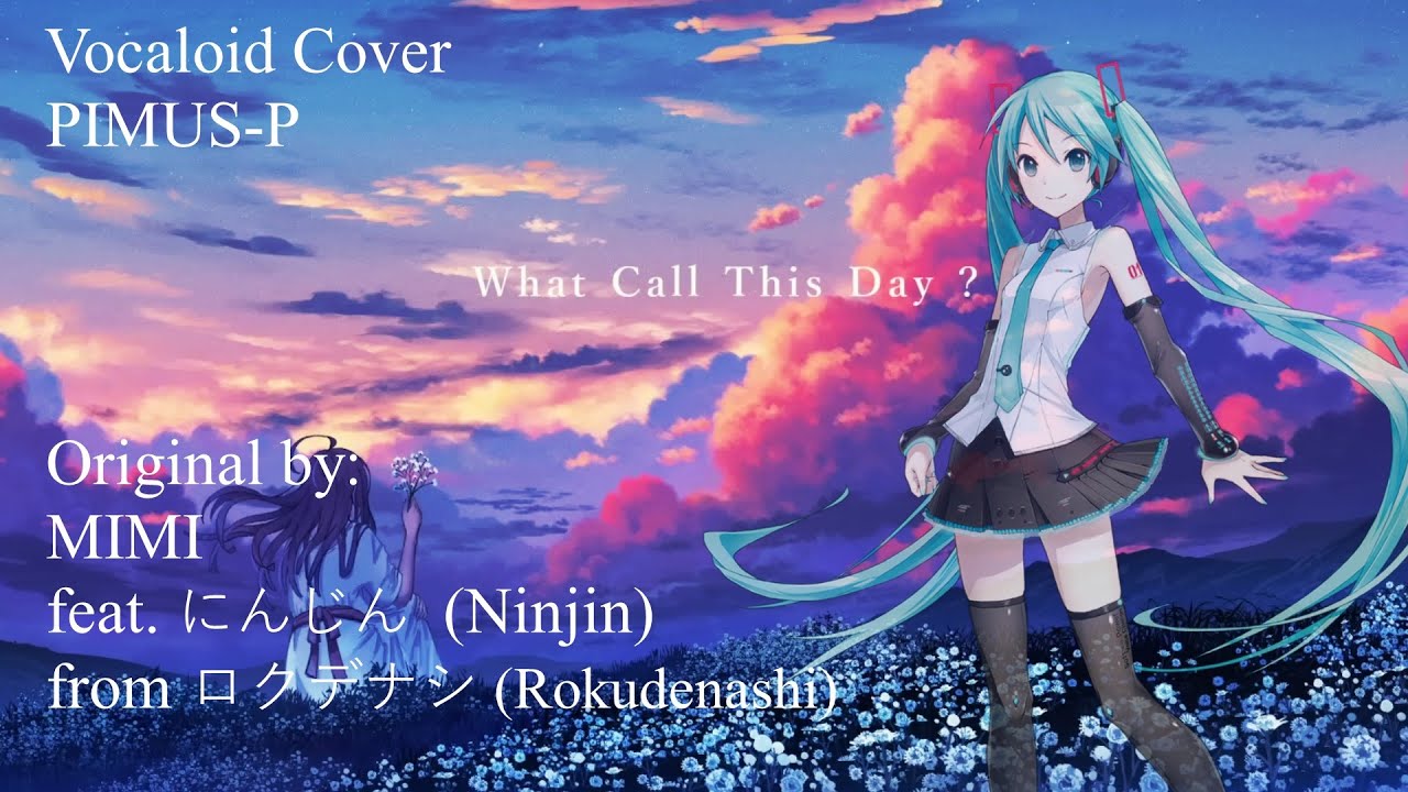 【初音ミク】What Call this Day – MIMI feat にんじん from ロクデナシ Hatsune Miku【VOCALOID カバー】 - YouTube