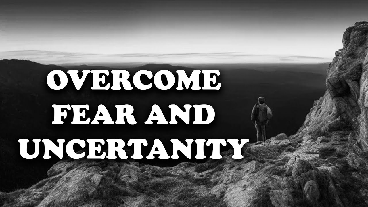 Overcoming Fear and Uncertainty: How to Thrive in Challenging Times ...