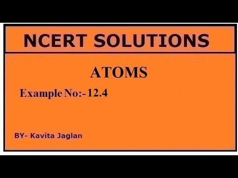 NCERT SOLUTIONS, CHAPTER-12, EXAMPLE NO.- 12.4, ATOMS, CLASS 12 ...