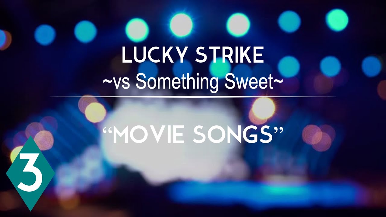 Lucky Strike vs Something Sweet-3: "Movie Songs" - YouTube