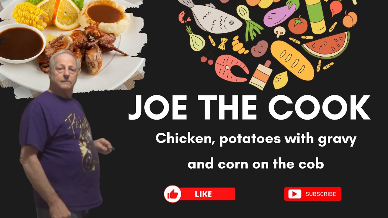Joe the cook | Chicken | potatoes with gravy | corn on the cob #cooking ...