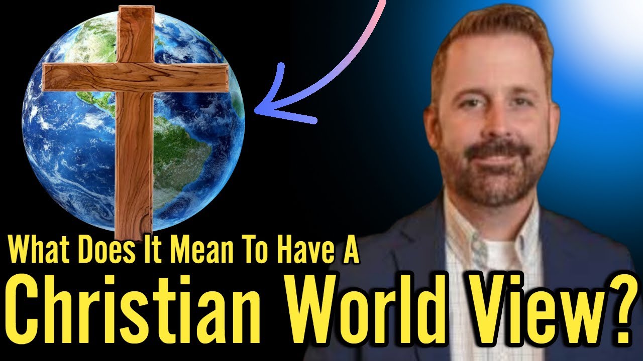 What Is A Christian / Biblical World View? - YouTube