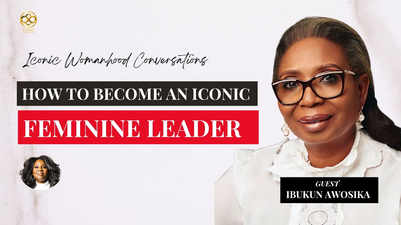 HOW TO BECOME AN ICONIC FEMININE LEADER WITH IBUKUN AWOSIKA👑 - YouTube